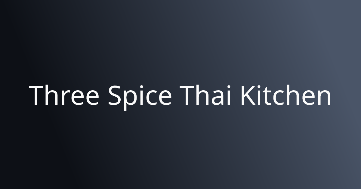 Best Thai in Gardena, CA | Three Spice Thai Kitchen | Order Online